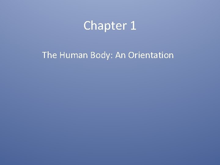 Chapter 1 The Human Body An Orientation Science