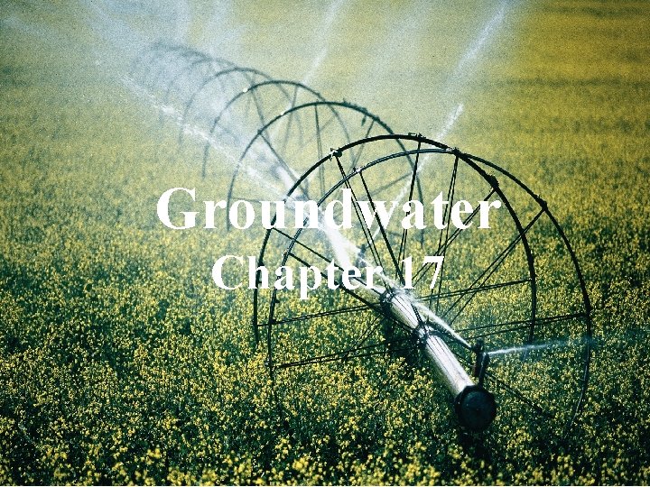 Groundwater Chapter 17 Importance of groundwater Groundwater is
