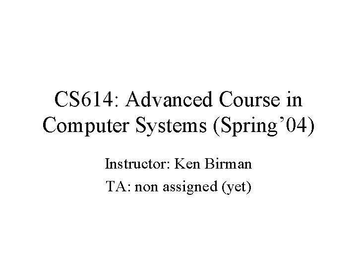 CS 614 Advanced Course in Computer Systems Spring
