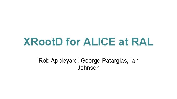 XRoot D for ALICE at RAL Rob Appleyard