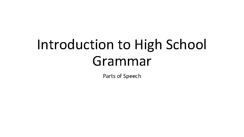 Introduction to High School Grammar Parts of Speech
