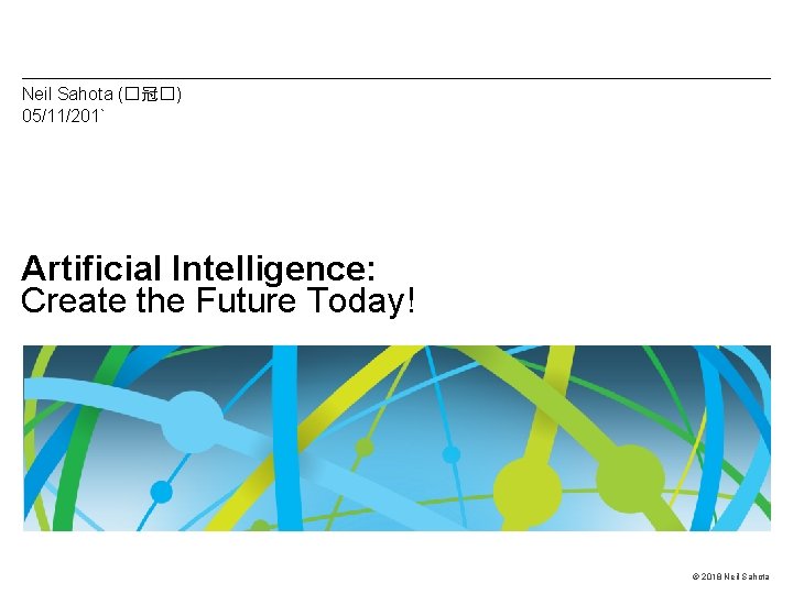 Neil Sahota 0511201 Artificial Intelligence Create the Future