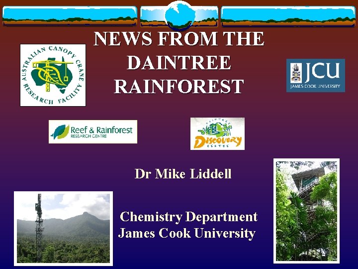NEWS FROM THE DAINTREE RAINFOREST Dr Mike Liddell