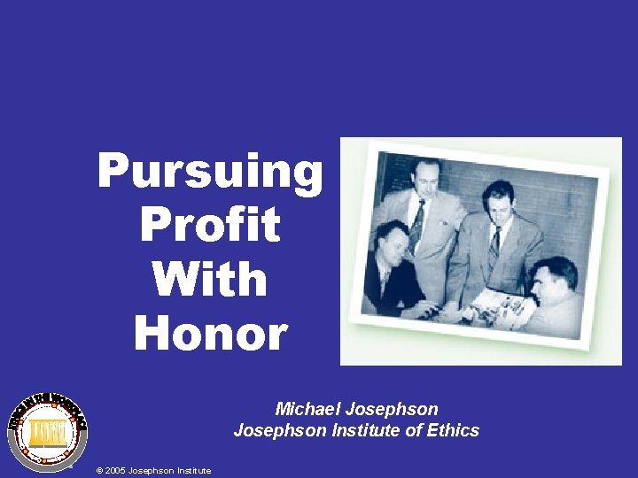 Pursuing Profit With Honor Michael Josephson Institute of