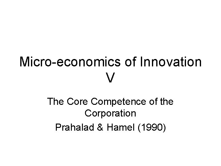 Microeconomics of Innovation V The Core Competence of