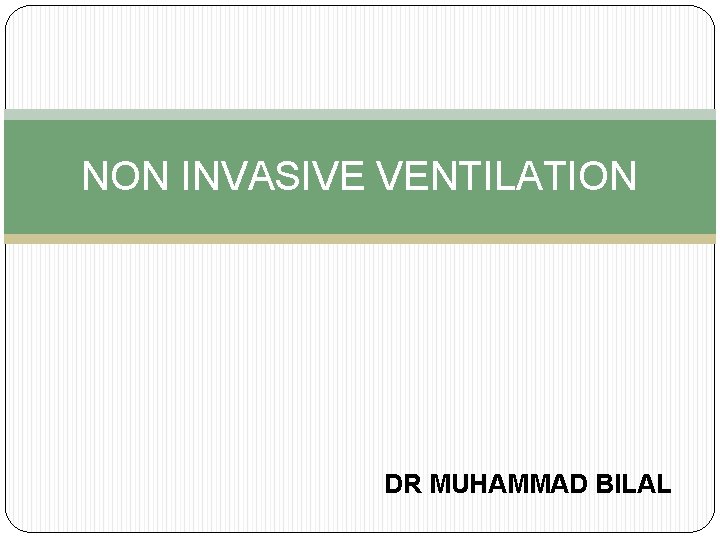 NON INVASIVE VENTILATION DR MUHAMMAD BILAL DEFINITION DELIVERY