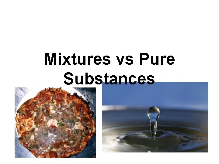 Mixtures vs Pure Substances What are these pictures