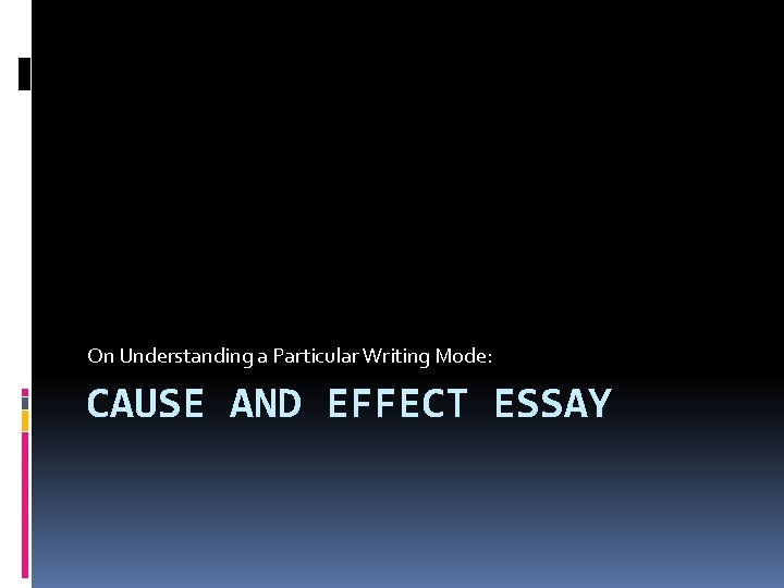 On Understanding a Particular Writing Mode CAUSE AND