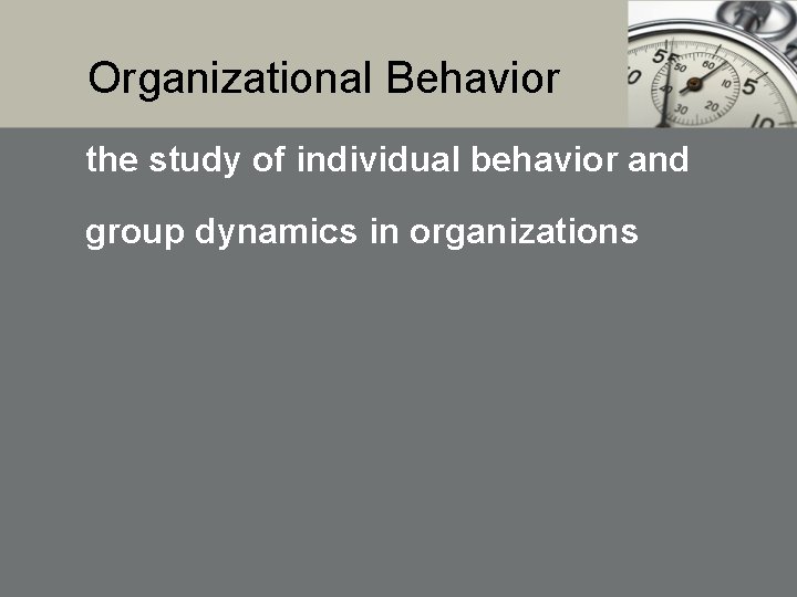 Chapter 1 Organizational Behavior the study of individual