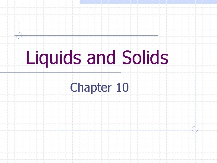 Liquids and Solids Chapter 10 Properties of Liquids