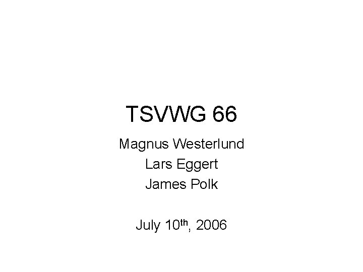 TSVWG 66 Magnus Westerlund Lars Eggert James Polk