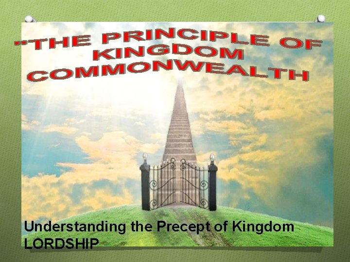 Understanding the Precept of Kingdom LORDSHIP THE PRINCIPLE