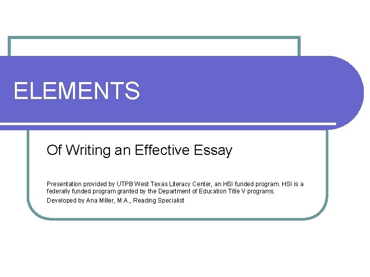ELEMENTS Of Writing an Effective Essay Presentation provided