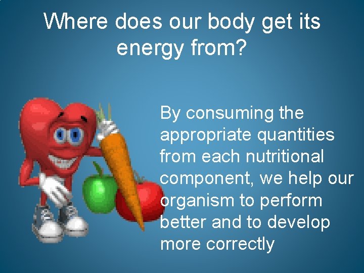 Where does our body get its energy from