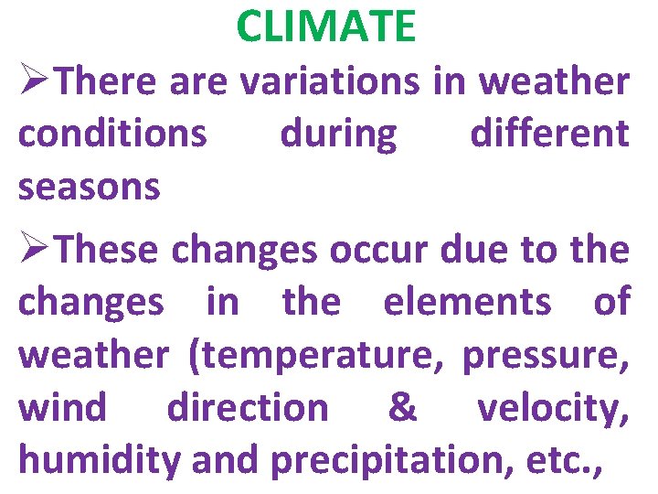 CLIMATE There are variations in weather conditions during