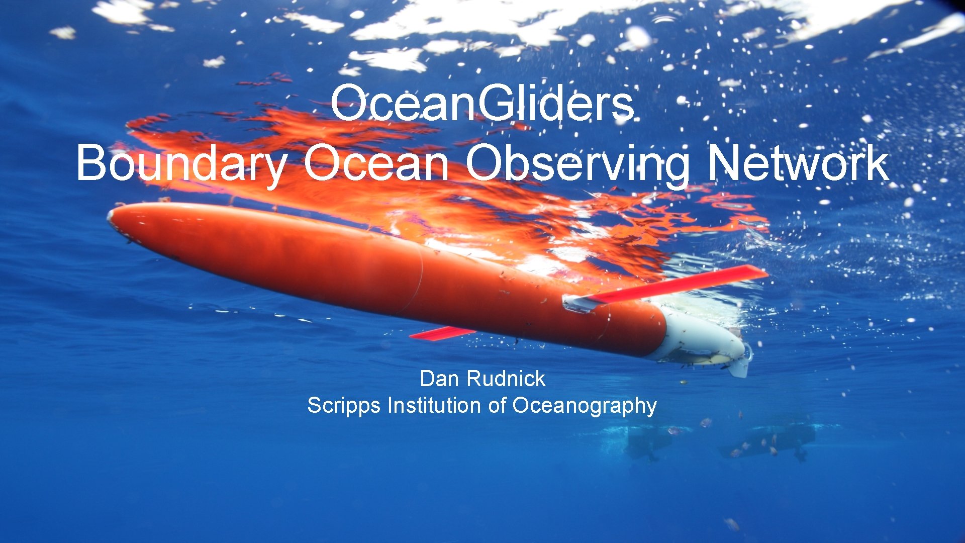 Ocean Gliders Boundary Ocean Observing Network Dan Rudnick