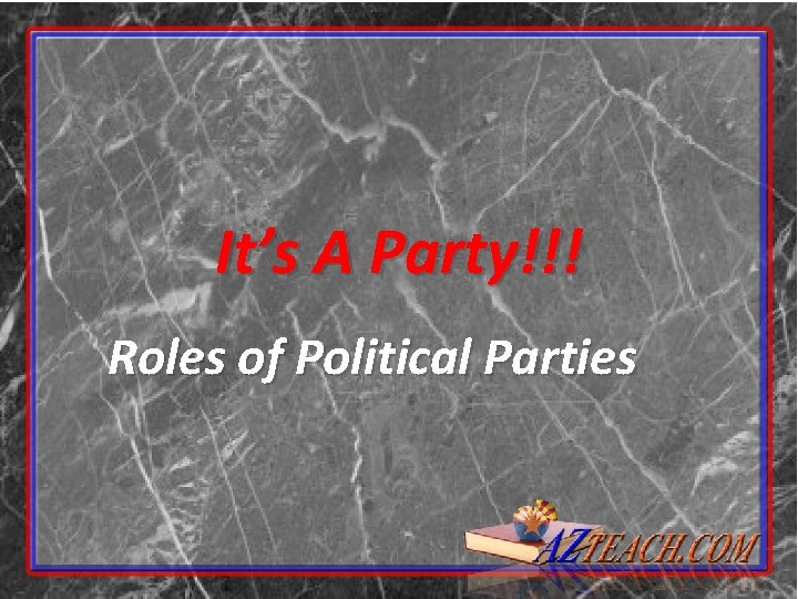 Its A Party Roles of Political Parties Its