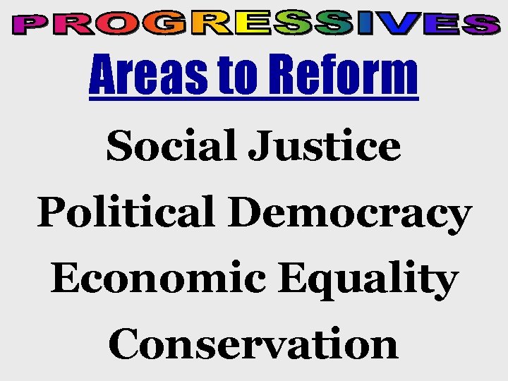 1890 to 1917 Progressives were reformers who attempted