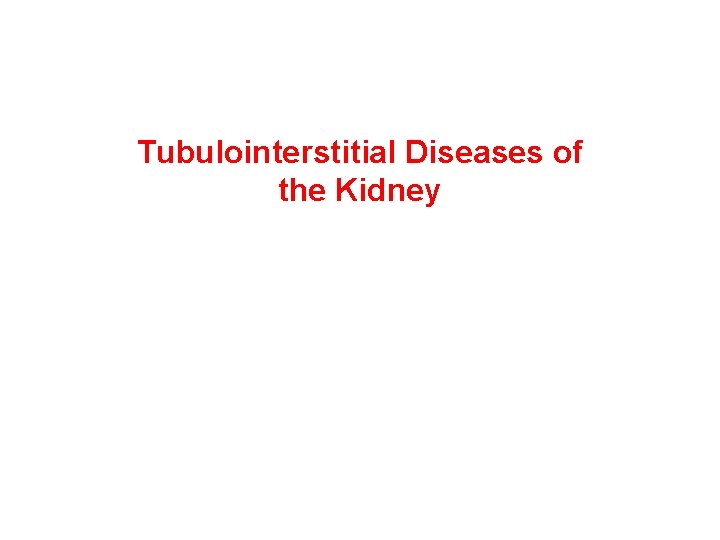 Tubulointerstitial Diseases of the Kidney Pelvis Cortex medulla
