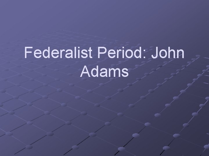 Federalist Period John Adams Development of Political Parties