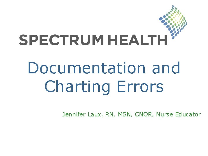 Documentation and Charting Errors Jennifer Laux RN MSN