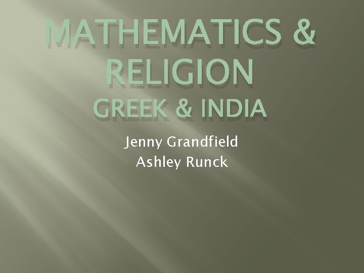MATHEMATICS RELIGION GREEK INDIA Jenny Grandfield Ashley Runck