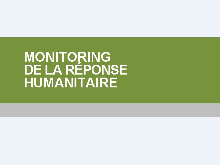 MONITORING DE LA RPONSE HUMANITAIRE COMMENT UTILISER LA