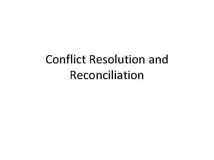 Conflict Resolution and Reconciliation This chapter focuses on