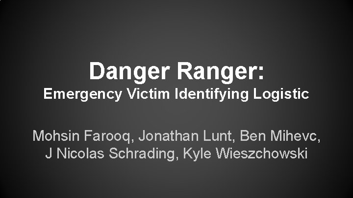 Danger Ranger Emergency Victim Identifying Logistic Mohsin Farooq