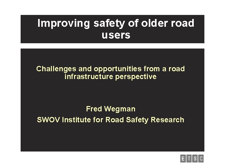 Improving safety of older road users Challenges and