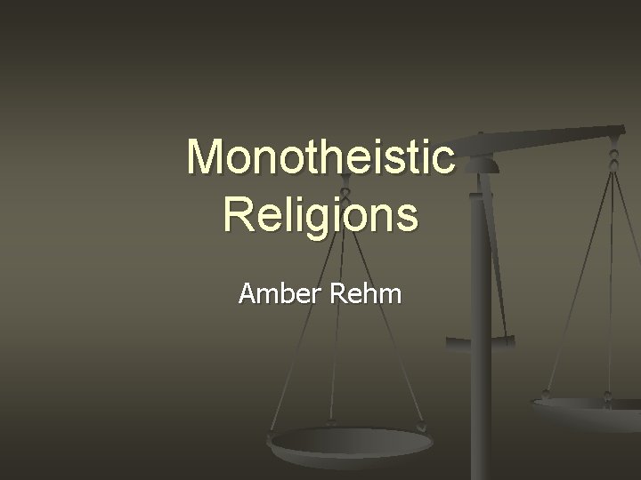 Monotheistic Religions Amber Rehm INTRODUCTION n On December