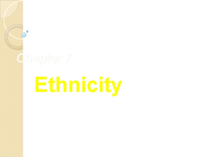 Chapter 7 Ethnicity Ethnicity Key Issues Where are