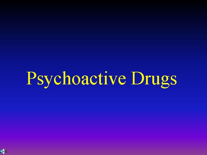 Psychoactive Drugs Psychoactivity and Dependence Psychoactive Drug A