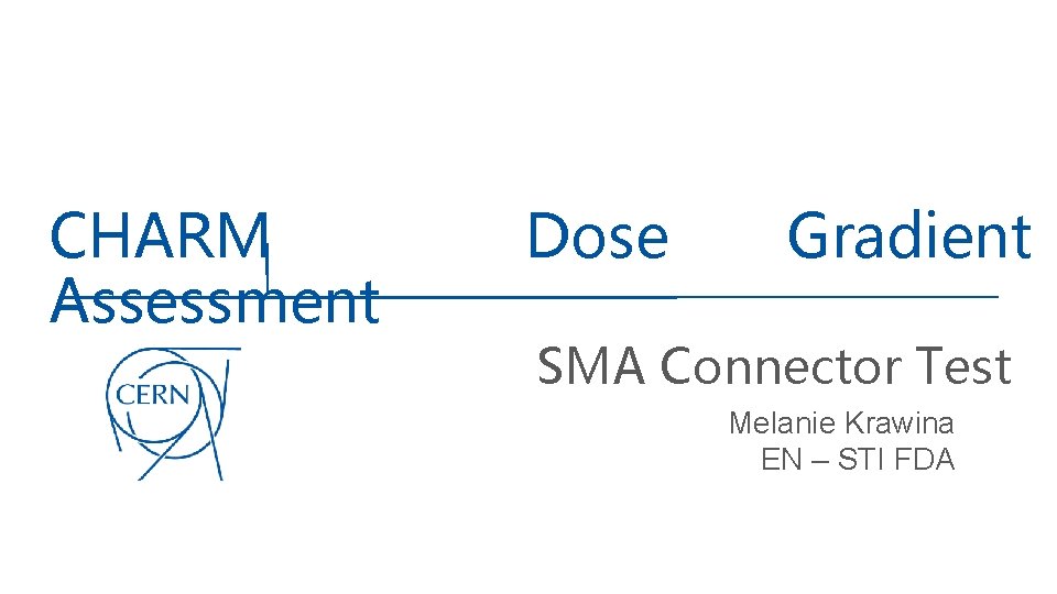 CHARM Assessment Dose Gradient SMA Connector Test Melanie