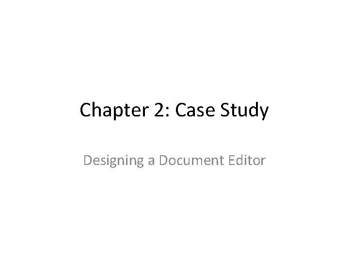 Chapter 2 Case Study Designing a Document Editor