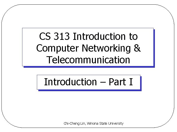 CS 313 Introduction to Computer Networking Telecommunication Introduction