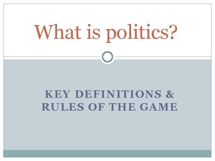 What is politics KEY DEFINITIONS RULES OF THE