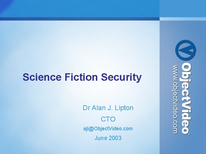 Science Fiction Security Dr Alan J Lipton CTO