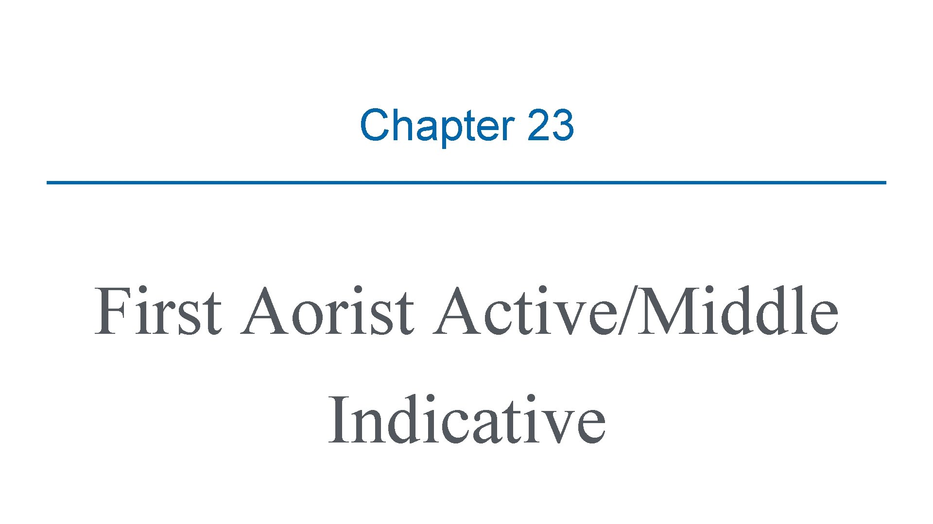 Chapter 23 First Aorist ActiveMiddle Indicative Introduction Meaning