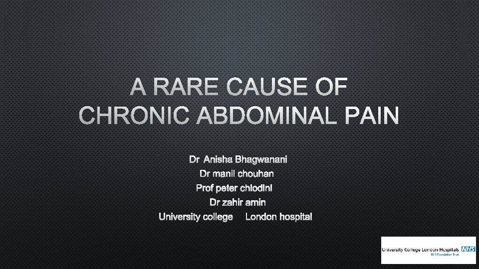 A RARE CAUSE OF CHRONIC ABDOMINAL PAIN DR