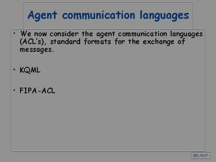 Agent communication EEL 5937 Multi Agent Systems Lecture