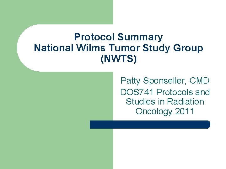 Protocol Summary National Wilms Tumor Study Group NWTS