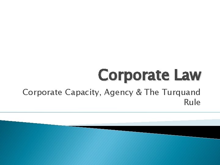 Corporate Law Corporate Capacity Agency The Turquand Rule