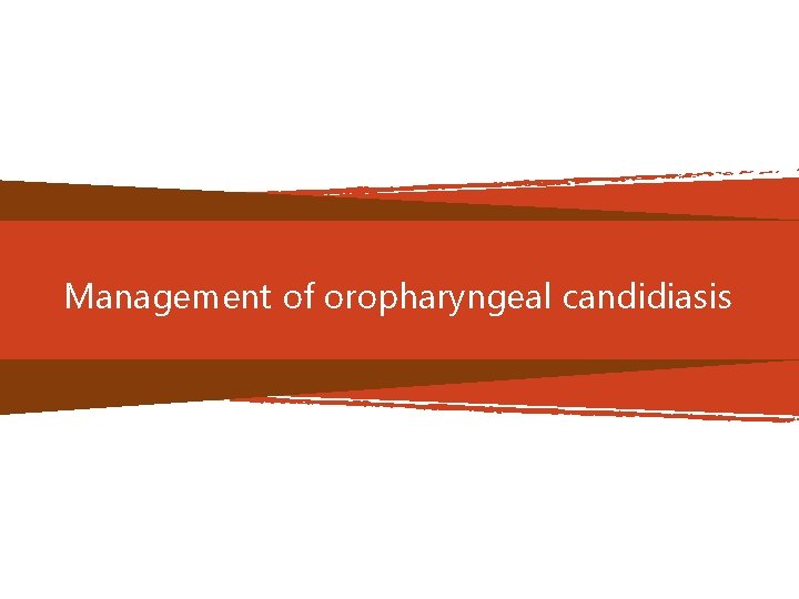 Oropharyngeal candidiasis Dr Riina RautemaaRichardson University of ...