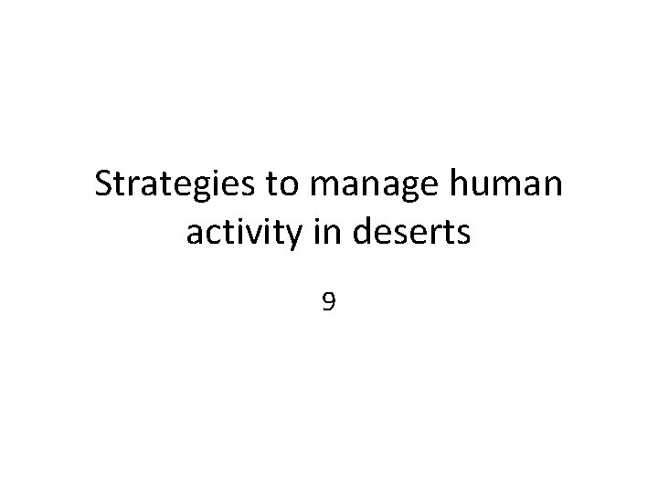 Strategies to manage human activity in deserts 9