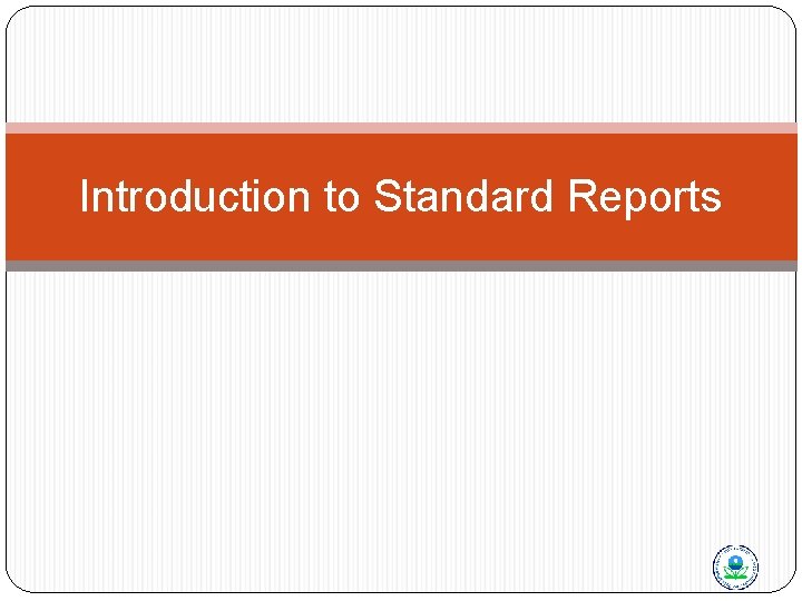 Introduction to Standard Reports How to get information