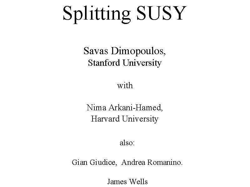 Splitting SUSY Savas Dimopoulos Stanford University with Nima