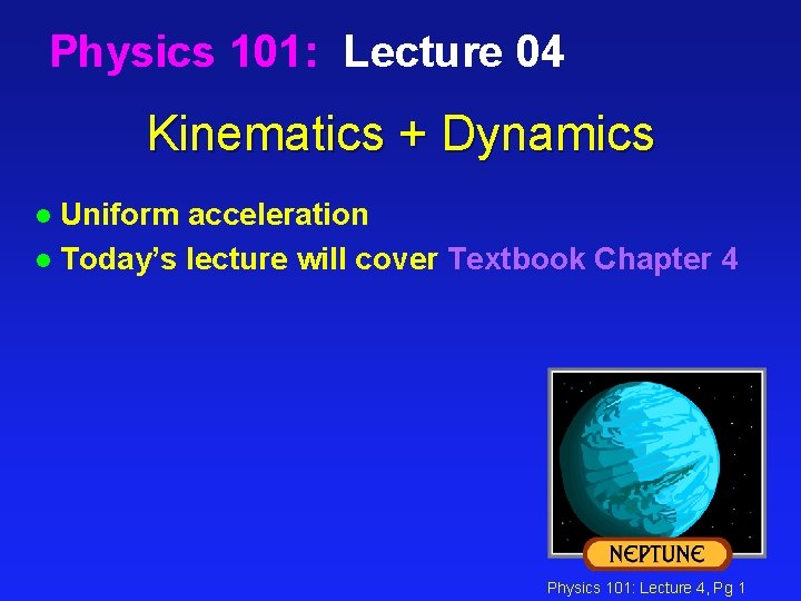Physics 101 Lecture 04 Kinematics Dynamics Uniform acceleration