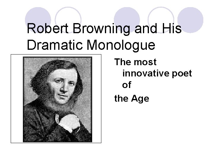 Robert Browning and His Dramatic Monologue The most