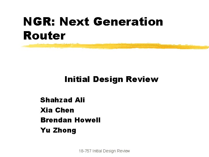 NGR Next Generation Router Initial Design Review Shahzad